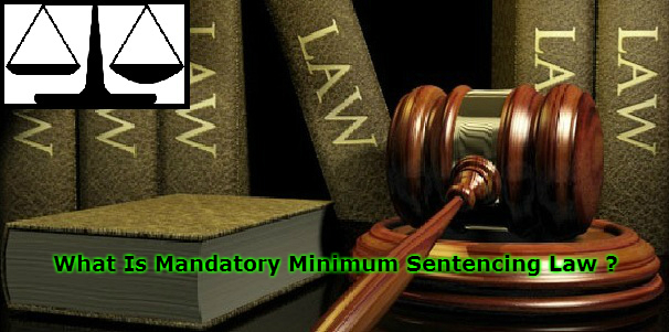 What Is Mandatory Minimum Sentencing Law ? | My Lawyer Center