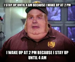 I stay up until 4 am because i wake up at 2 pm, i wake up at 2 pm ...