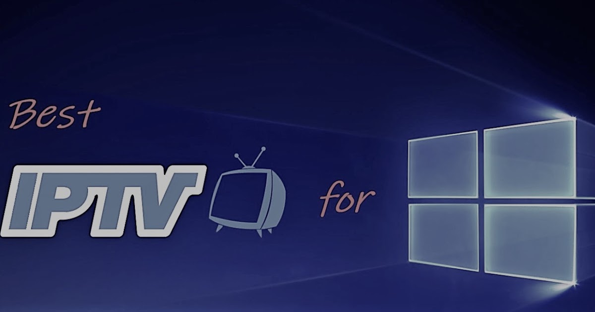 Best IPTV Player for Windows PC [Updated 2019] ~ Gratis IPTV Links ...