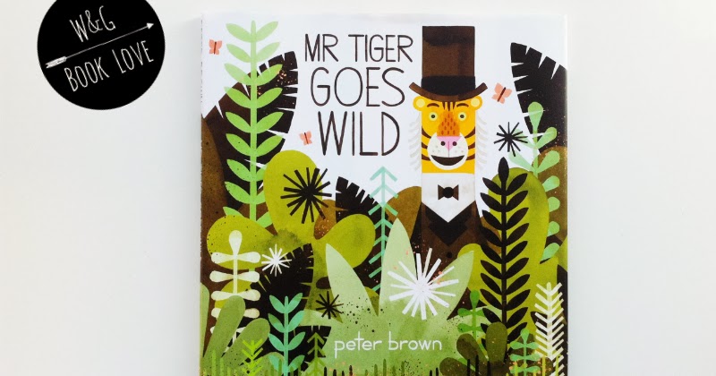 A GOOD BOOK // Mr Tiger Goes Wild | WILD & GRIZZLY