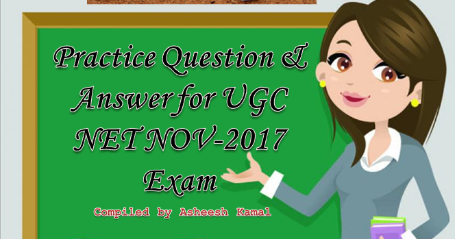 Practice Questions with Answer for UGC NET NOV-2017 Exam-01-15