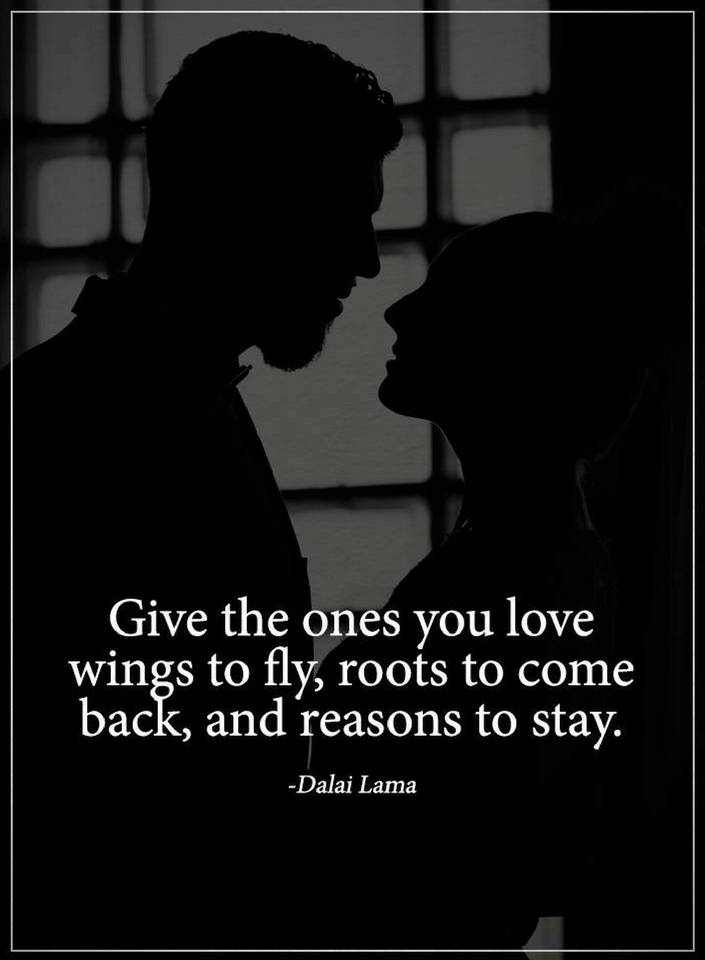 Give the ones you love wings to fly, roots to come back - 101 QUOTES