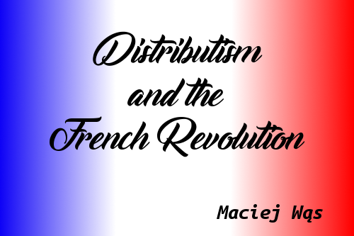 Practical Distributism: Distributism and the French Revolution