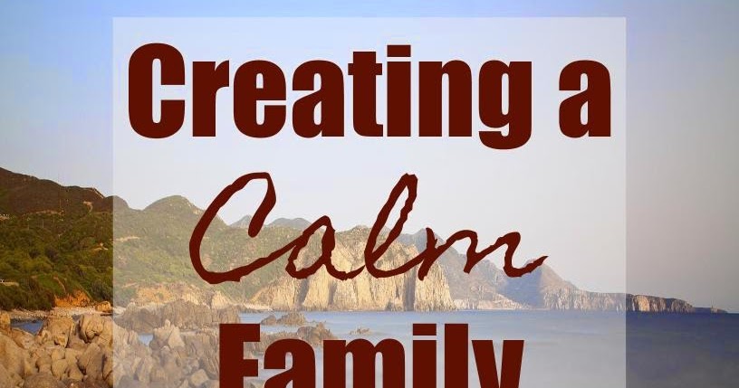 Creating a Calm Family: 3 Things You Can Do