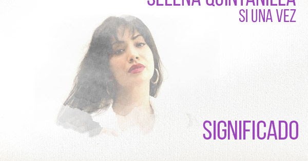 Si Una Vez Significado de la Canción Selena