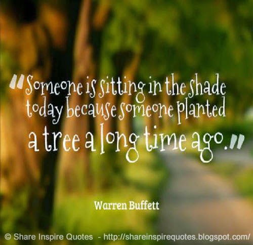 Someone is sitting in the shade today because someone planted a tree a ...