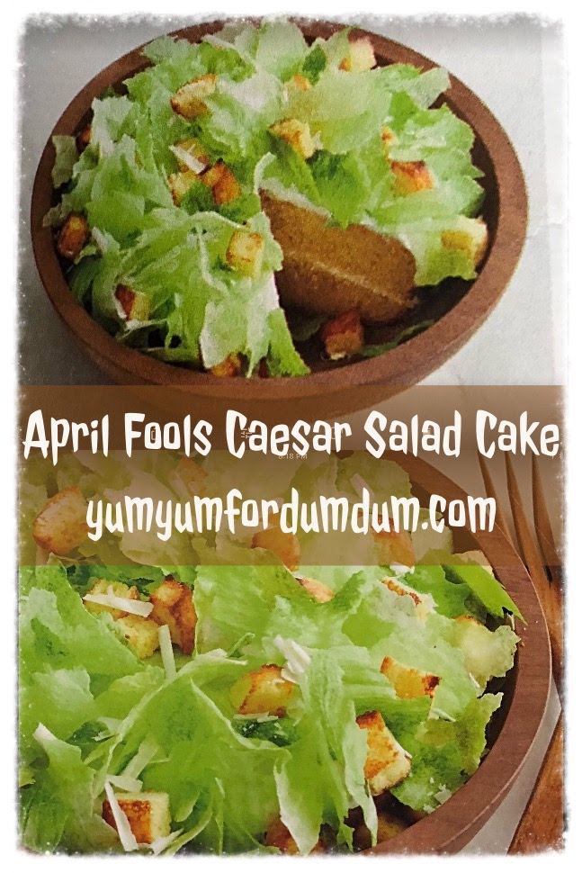 Yum Yum for Dum Dum: April Fools Caesar Salad Cake