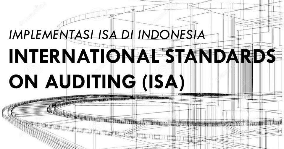 Auditing Mengadopsi ISA(International Standards on Auditing) | Mengejar ...