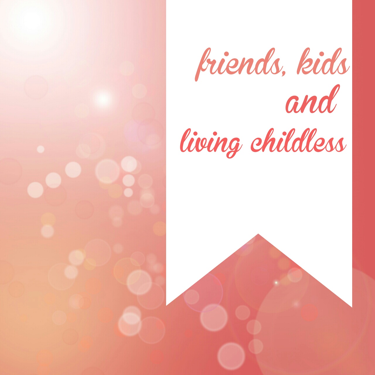 Honey Put on Your Party Dress: Friendship, Kids, & Living Childless