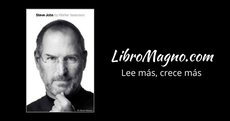LibroMagno.com: [Reseña] Steve Jobs – Walter Isaacson