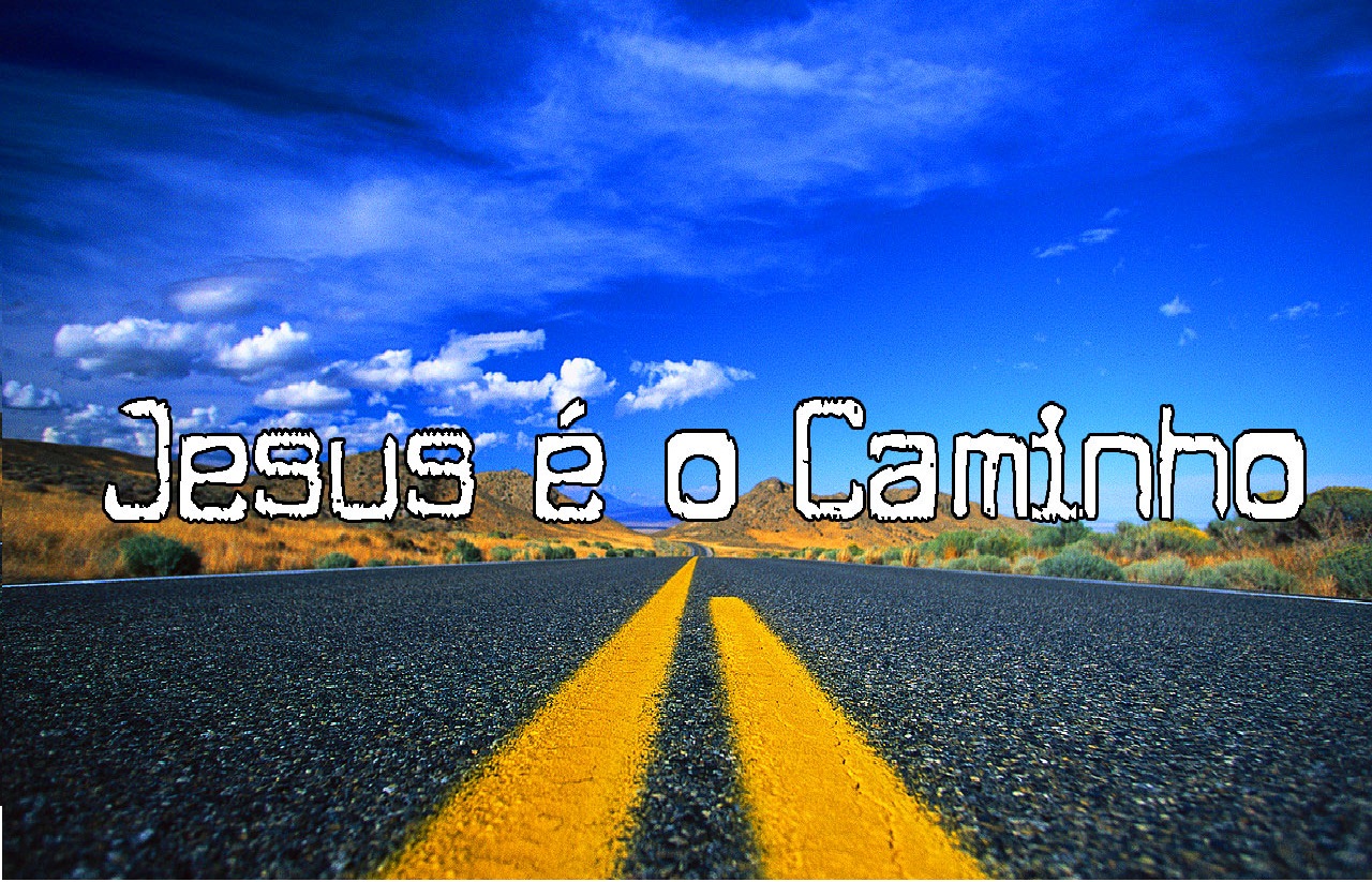Sorria, Jesus Te Ama! :): Jesus É o Caminho
