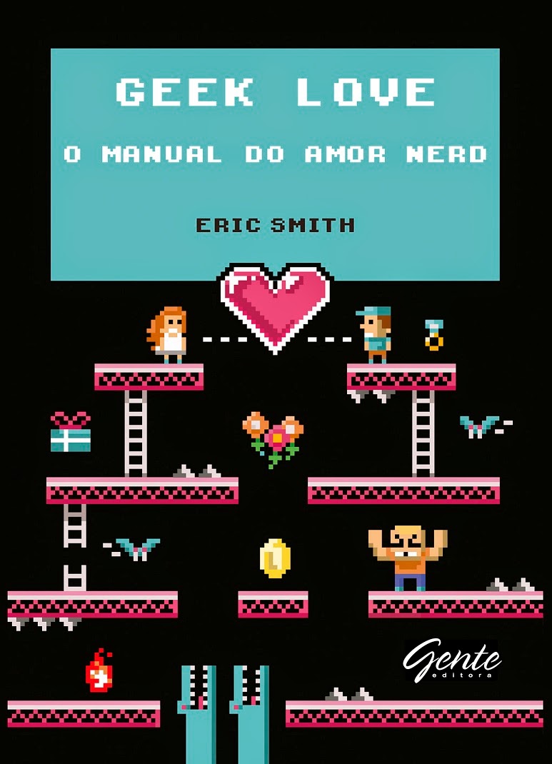 Geek Love: O Manual do Amor Nerd - Eric Smith - Livros e Chocolate