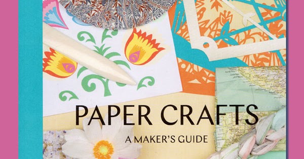 The Papercraft Post: Paper Crafts, A Maker's Guide. Review.