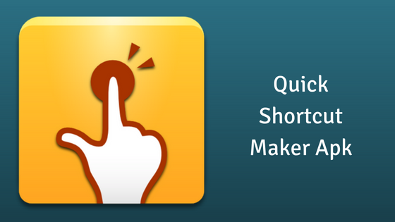 Quick Shortcut Maker Apk: How to create Shortcuts to your apps on Android