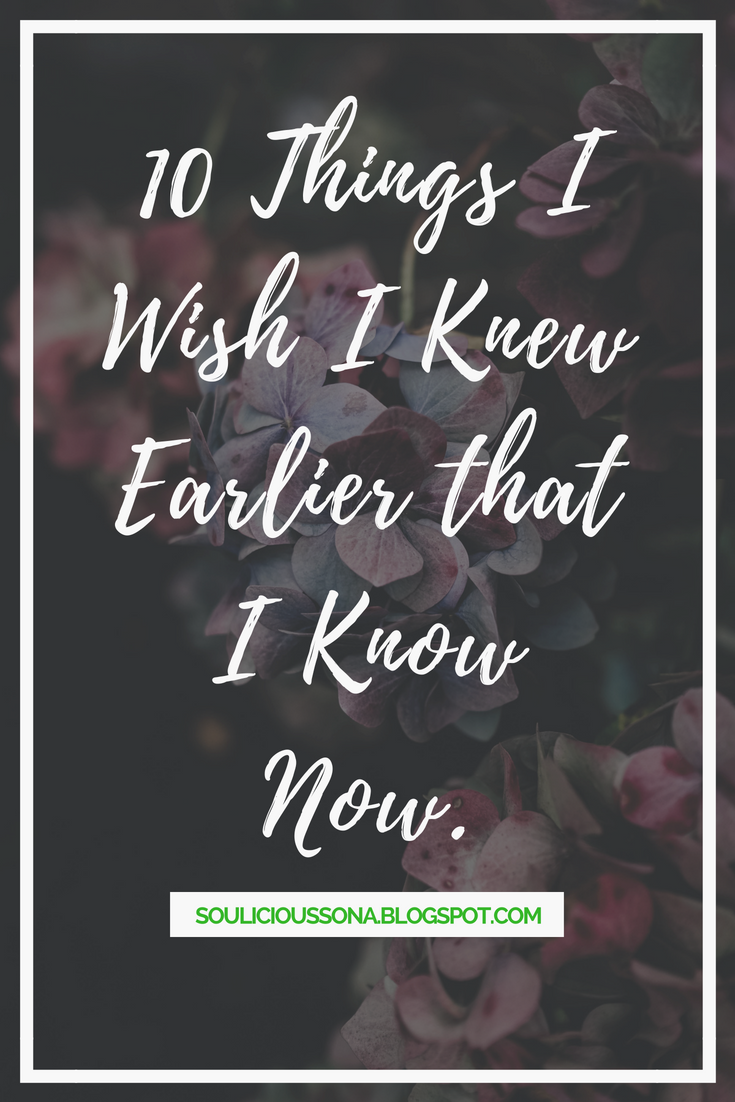 10 Things I Wish I Knew Earlier that I Know Now
