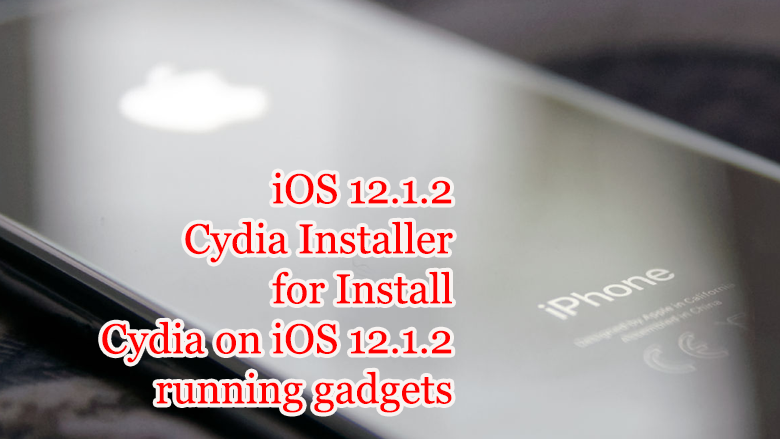 iOS 12.1.2 Cydia Installer for Install Cydia on iOS 12.1.2 running ...