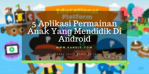 5 Aplikasi Permainan Anak Yang Mendidik Di Android