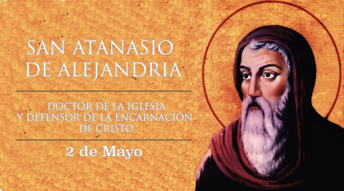 ® Santoral Católico ®: SAN ATANASIO, DOCTOR DE LA IGLESIA, 2 DE MAYO