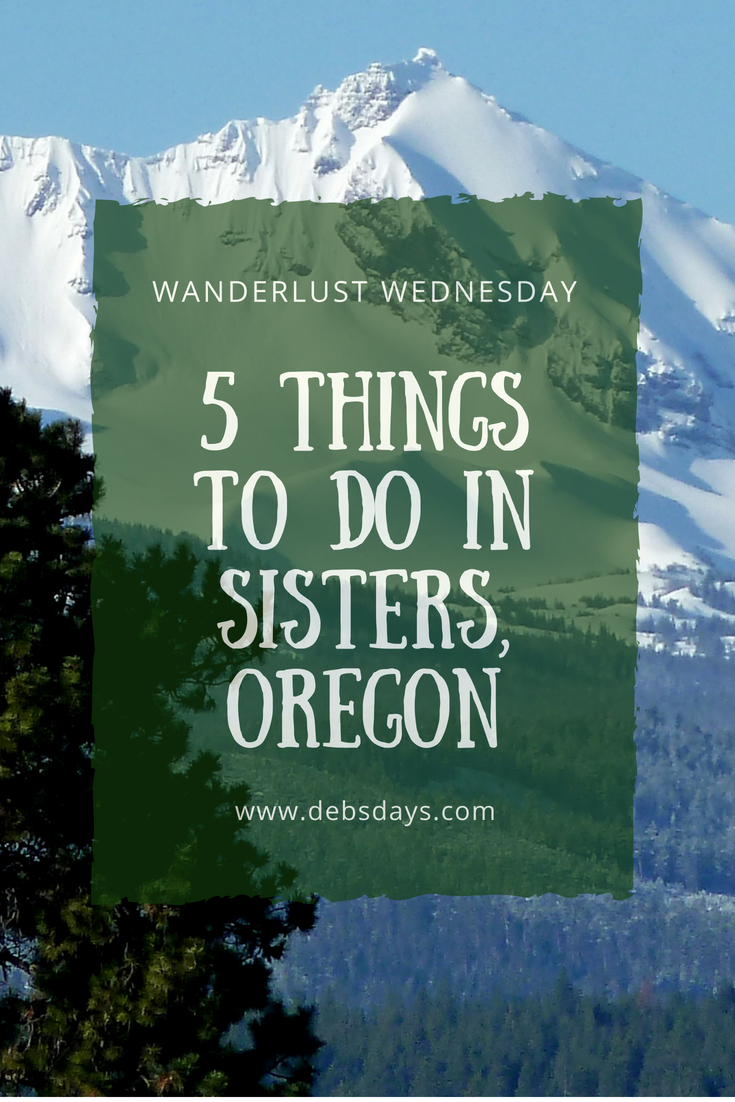 Deb's Days: Top 5 Things to do in Sisters, Oregon