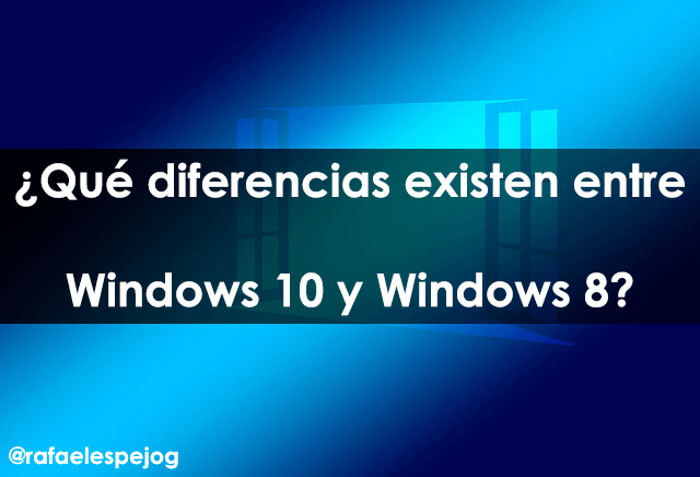 ¿Qué diferencias existen entre Windows 10 y Windows 8? - Rafael Espejo