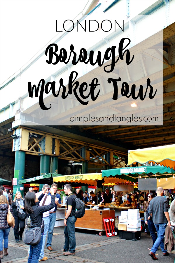 LONDON'S BOROUGH MARKET TOUR | Dimples and Tangles