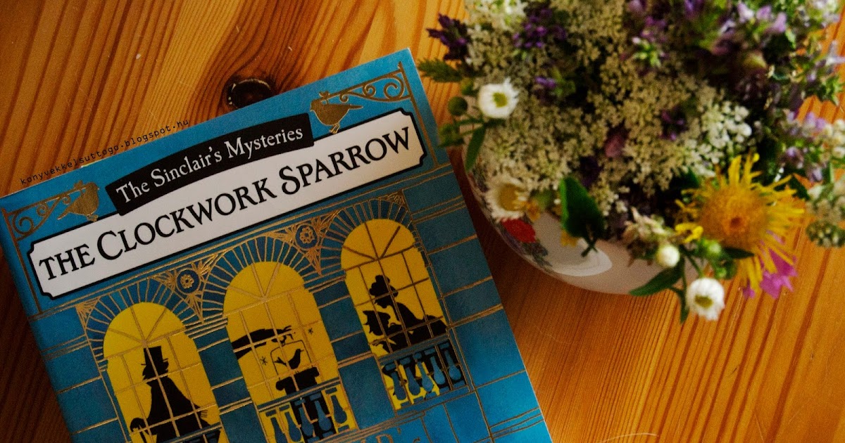 The Mystery of the Clockwork Sparrow - Sinclair's Mysteries #1 | Könyvekkel suttogó