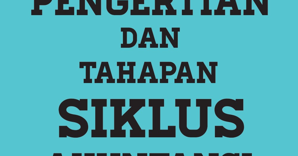 Pengertian dan Tahapan Siklus Akuntansi Lengkap - Info Dari Ops Pengertian dan Tahapan Siklus Akuntansi Lengkap - Info Dari Ops
