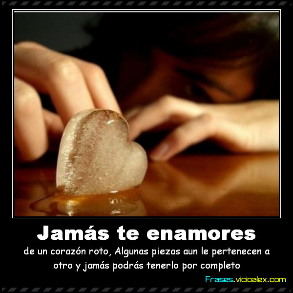 Frases ::] Jamás te enamores de un corazón roto, Algunas piezas aun le ...