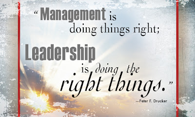 Management is doing things right; Leadership is doing the right things ...