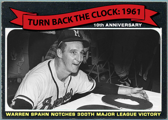 WHEN TOPPS HAD (BASE)BALLS!: TURN BACK THE CLOCK: 1961 WARREN SPAHN ...