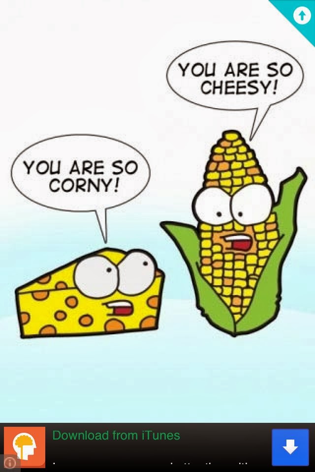You are so Cheesy! you are so Corny! ~ God is Heart