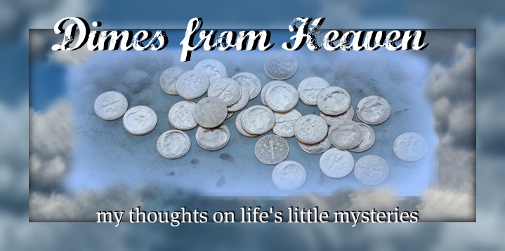 Dimes from Heaven: Why dimes from Heaven?