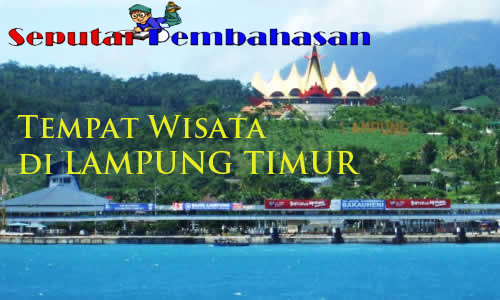 7+ [Tempat] Wisata di Lampung Timur yang Paling Banyak Pengunjung ...