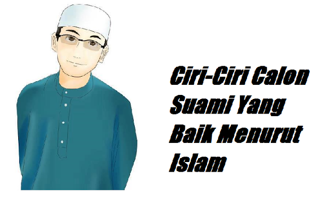 Ciri-Ciri Calon Suami Yang Baik Menurut Islam | Kuliah anta Ciri-Ciri Calon Suami Yang Baik Menurut Islam | Kuliah anta