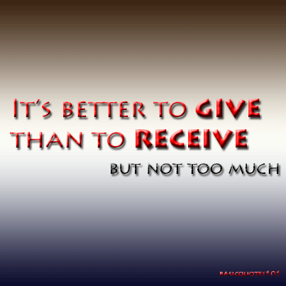 It''s better to Give than to Receive