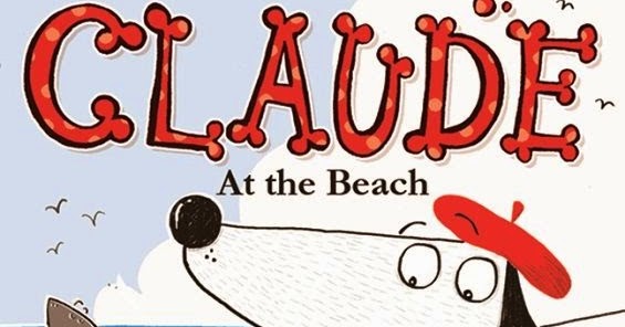 Boys and Literacy: Book Review and Giveaway: Claude at the Beach by ...