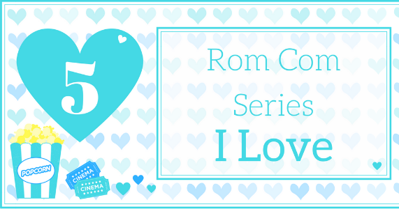 Jennifer Joyce Writes: 5 Rom Com Series I Love