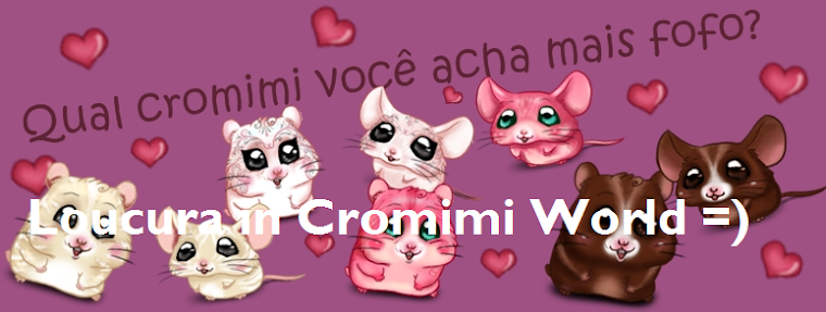 Loucura In Cromimi World: O que é "Cromimi"?