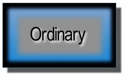 Ramblings...Essays and Such...: Ordinary