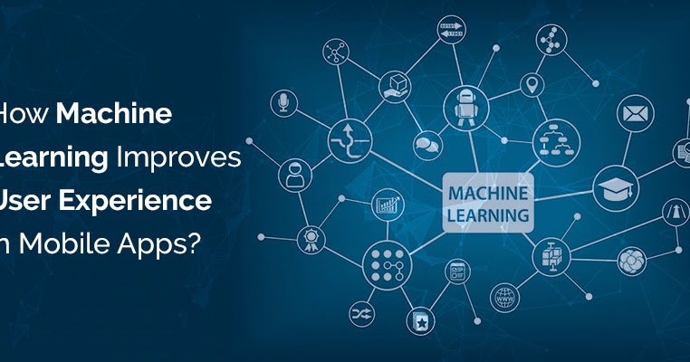 How Machine Learning Improves User Experience in Mobile Apps?