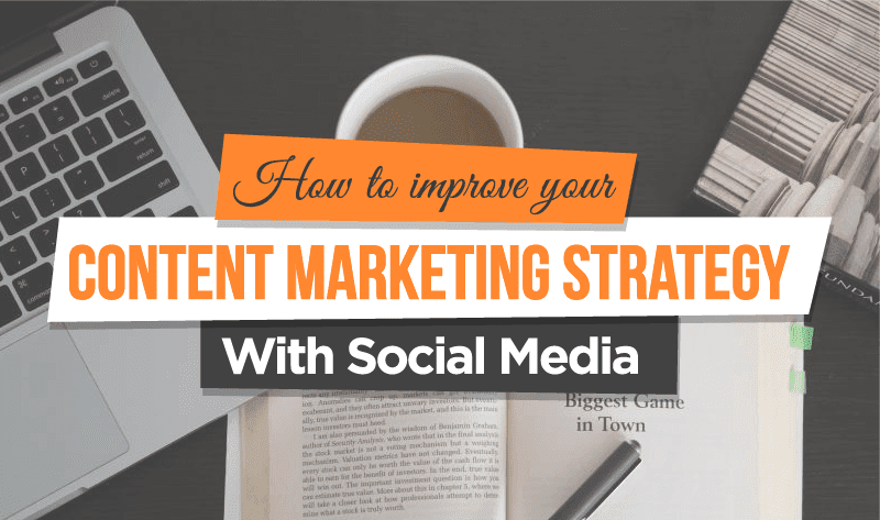 5 Tips On How To Improve Your Content Marketing Strategy With Social Media