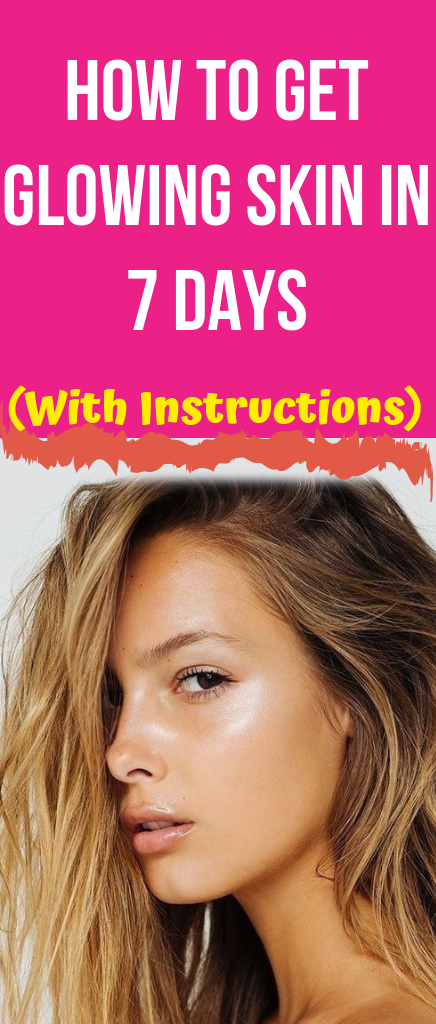 How To Get Glowing Skin In 7 Days – With Instructions - theviralbeauty ...
