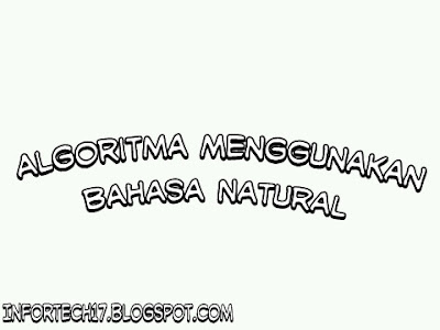 Algoritma Menggunakan Bahasa Natural - Teknik Informatika