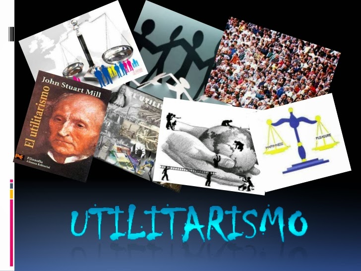 Ética, Moral, Relaciones Humanas.: Utilitarismo.