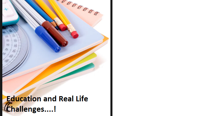 Education and Real Life Challenges....! - EverythinG