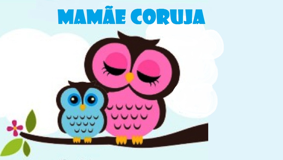 Mamãe Coruja: Ser uma mãe coruja