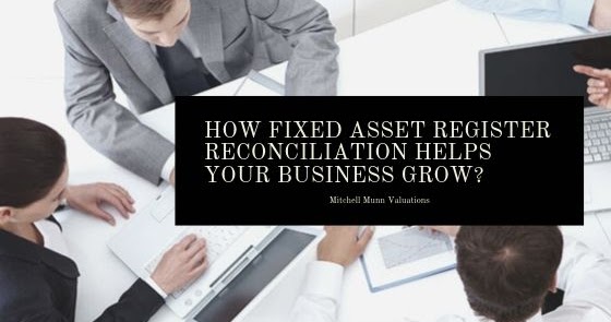 Mitchell Munn Valuations: How Fixed Asset Register Reconciliation Helps ...