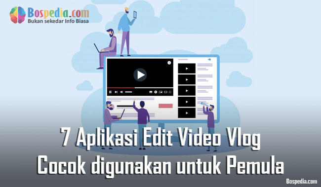 7 Aplikasi Edit Video Vlog yang Cocok digunakan untuk Pemula - Bospedia