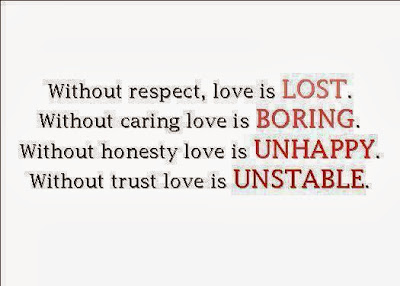without respect, love is Lost. without caring love is Boring. without ...