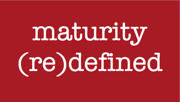 Maturity Re-defined - Learn Something New